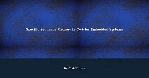understanding specific sequence memory in standard c for embedded