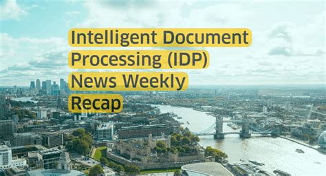 intelligent document processing news weekly recap