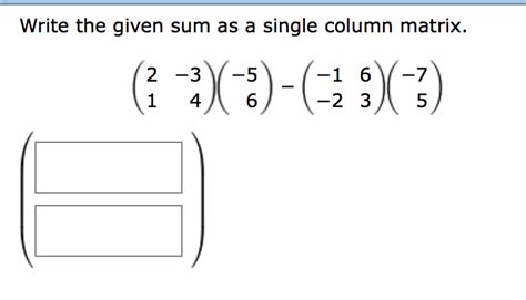 Solved Write The Given Sum As A Single Column Matrix 5 6 1