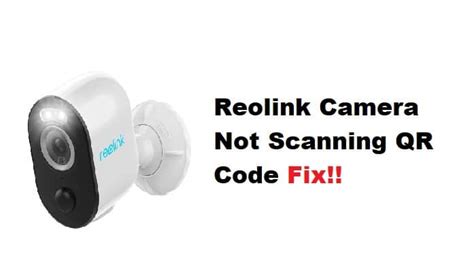6 Things To Know About Reolink Camera Is Not Scanning Qr Code Diy Smart Home Hub
