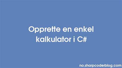 Opprette En Enkel Kalkulator I C Sharp Coder Blog