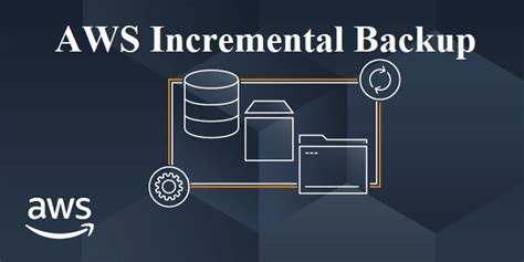 Aws Incremental Backup Optimize Data Protection In The Cloud