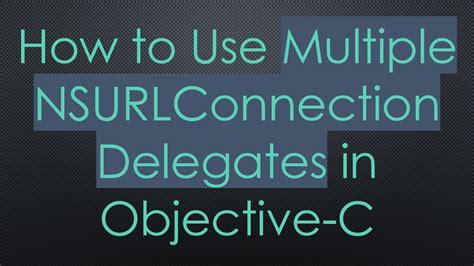 How To Use Multiple Nsurlconnection Delegates In Objective C Youtube