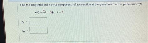 [solved] Find The Tangential And Normal Components Of Acce