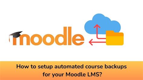 How To Setup Automated Course Backups For Your Moodle Lms Lms Daily