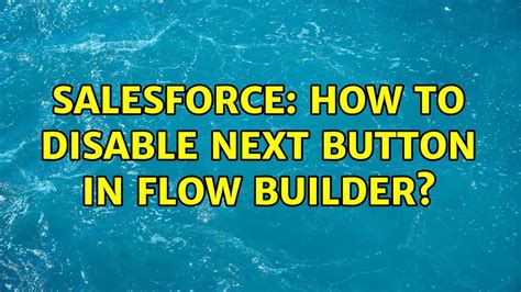 Salesforce How To Disable Next Button In Flow Builder 2 Solutions Youtube