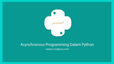 Asynchronous Programming Dalam Python Crudpro