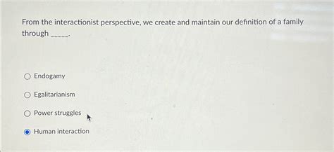 Solved From The Interactionist Perspective We Create And