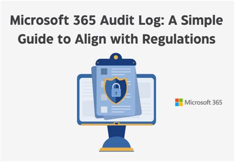 Microsoft 365 Audit Log A Simple Guide To Align With Regulations
