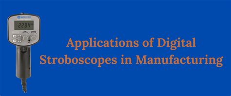 Applications Of Digital Stroboscopes In Manufacturing Enhancing Quality And Efficiency