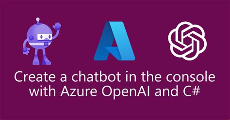 create a chatbot in the console with azure openai and c