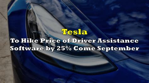 Tesla To Hike Price Of Driver Assistance Software By 25 Come September The Deep Dive