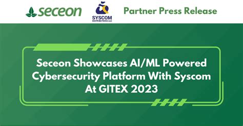 Seceon Showcases Aiml Powered Cybersecurity Platform With Syscom At