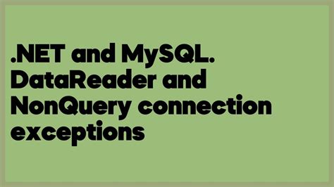 Net And Mysql Datareader And Nonquery Connection Exceptions 1 Answer