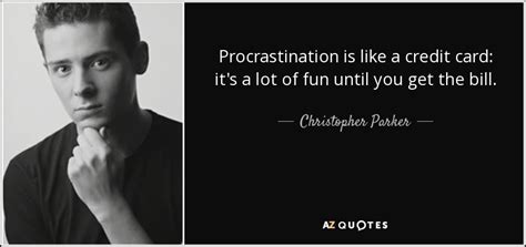 Christopher Parker Quote Procrastination Is Like A Credit Card Its A