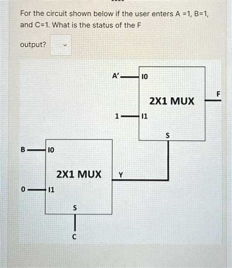 For The Circuit Shown Below If The User Enters A 1 B1 And C1 What Is The Status Of The F