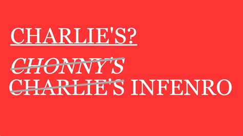 ̶c̶h̶a̶r̶l̶i̶e̶s̶ ̶c̶h̶o̶n̶n̶y̶̶s̶ Charlies Inferno Chonnys Inferno