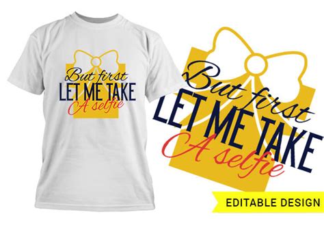 But First Let Me Take A Selfie Design Template T Shirt Design Designious