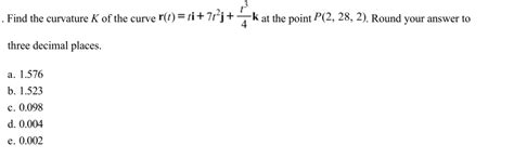 Solved Find The Curvature K Of The Curve R K At The Point
