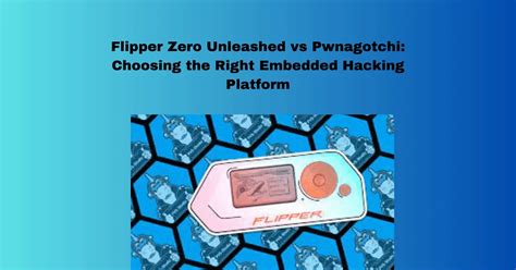 Flipper Zero Unleashed Vs Pwnagotchi Which One Wins