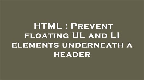 Html Prevent Floating Ul And Li Elements Underneath A Header Youtube