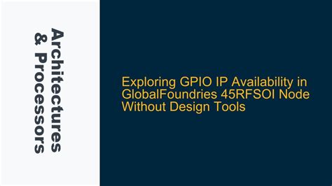 Exploring GPIO IP Availability In GlobalFoundries RFSOI Node Without Design Tools System On