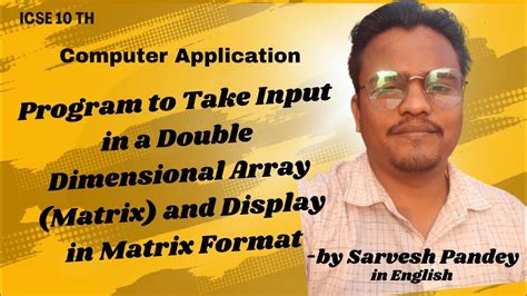 Icse 10 Program To Take Input In A Double Dimensional Array Matrix