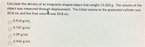 Solved Calculate The Density Of An Irregularly Shaped Object