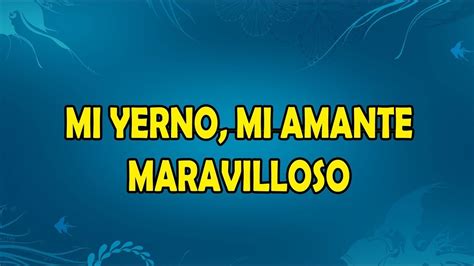 Mi Yerno Mi Amante Maravilloso Youtube