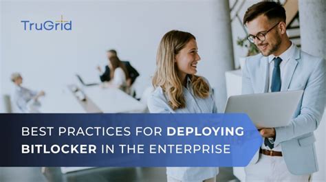 5 best practices for deploying bitlocker in the enterprise trugrid