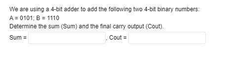 Solved We Are Using A Bit Adder To Add The Following Two Chegg Com