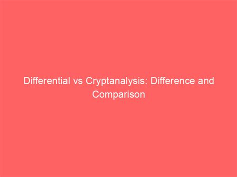 Análisis Diferencial Vs Criptoanálisis Diferencia Y Comparación