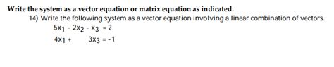 Solved Write The System As A Vector Equation Or Matrix Chegg