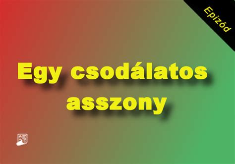 Egy Csod Latos Asszony Vad R Sz Tartalma Csib Szke Magazin