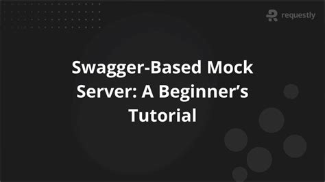 Swagger Based Mock Server A Beginners Tutorial