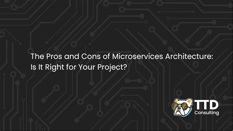 The Pros And Cons Of Microservices Architecture Is It Right For Your Project