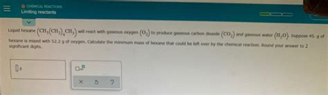 Solved O Mical Reactions Limiting Reactants Liquid Hexane Chegg Com