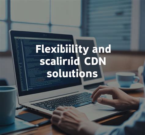 Flexibility And Scalability With Hybrid Cdn Solutions