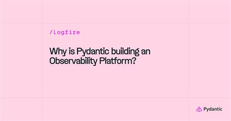 为什么 Pydantic 要构建一个可观测性平台 Pydantic 中文