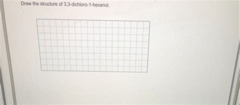 Solved Draw The Structure Of 3 3 Dichloro 1 Hexanol