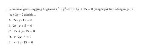 Solved Persamaan Garis Singgung Lingkaran X 2 Y 2 8x 4y 15 0 Yang Tegak Lurus Dengan Garis L