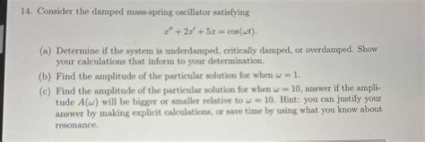 Solved Consider The Damped Mass Spring Oscillator
