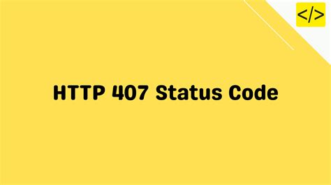 407 Response Status Code Guide What Is It Usage Methods Techseohub