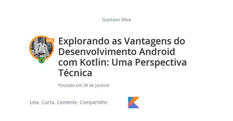 Explorando As Vantagens Do Desenvolvimento Android Com Kotlin Uma Perspectiva Técnica
