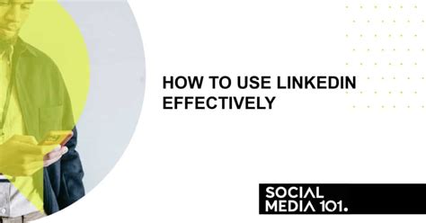 How To Use LinkedIn Effectively Social Media