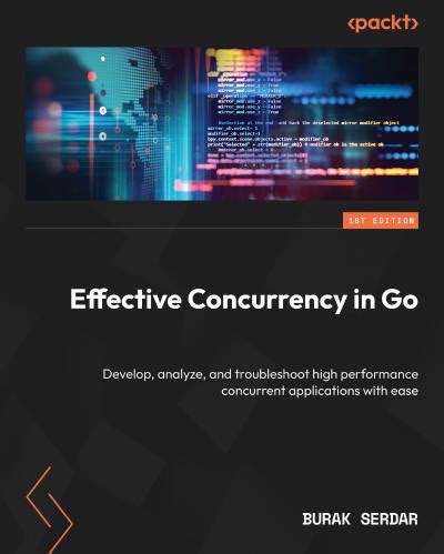 Effective Concurrency In Go Develop Analyze And Troubleshoot High