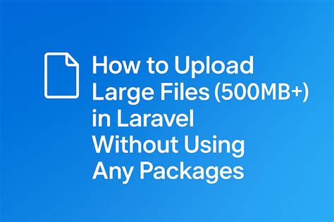 How To Upload Large Files 500mb In Laravel Without Using Any Packages Md Habibur Rahman