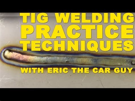 Free Video Basic Tig Welding Practice Techniques Stringer Passes And