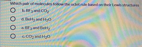 Solved Which Pair Of Molecules Follow The Octet Rule Based Chegg Com