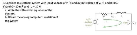 SOLVED Consider An Electrical System With Input Voltage Of Vi T And Output Voltage Of Vo T